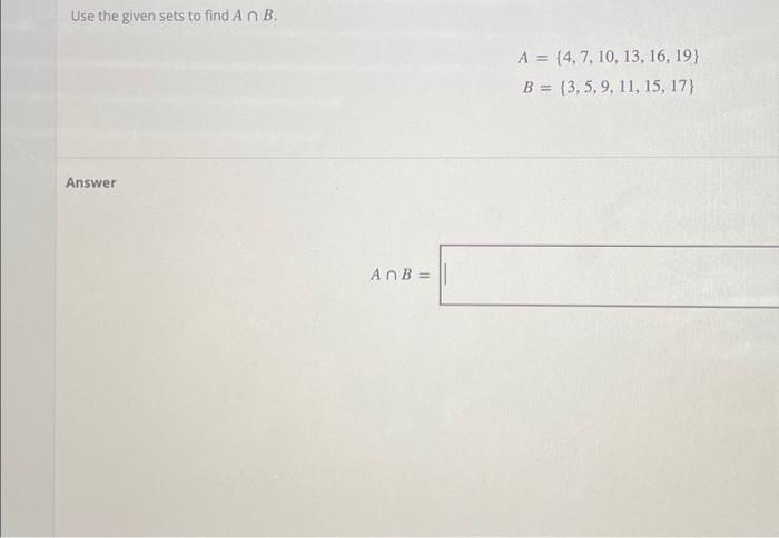 Solved Use the given sets to find An B. Answer AnB = A = {4, | Chegg.com