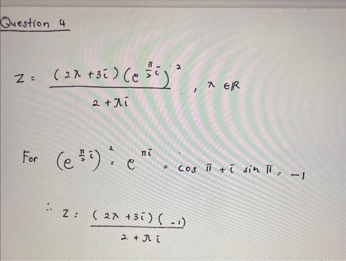Solved Question 4 z=2+xi(2x+3i)(e2πi)2,x∈R For | Chegg.com