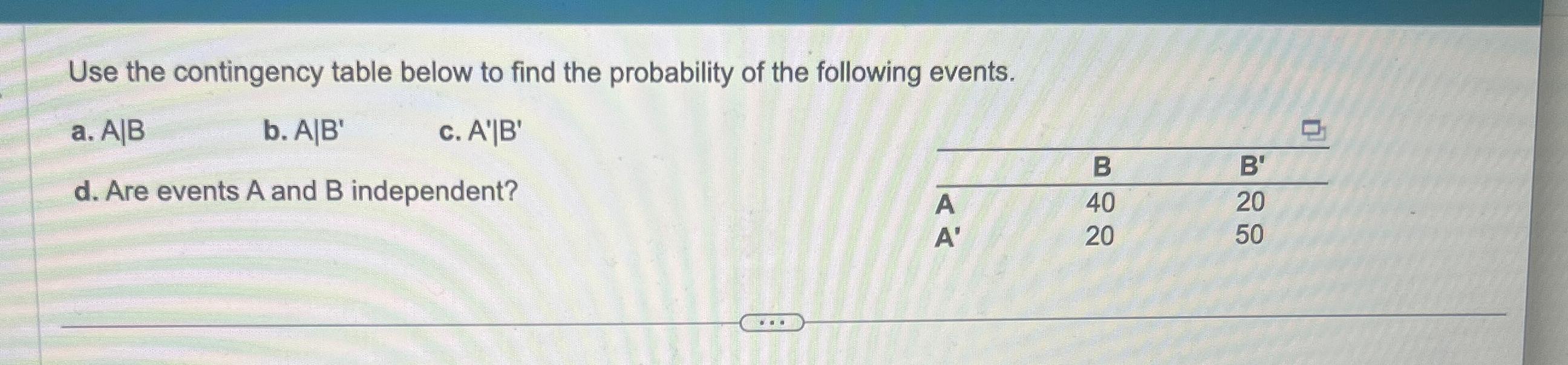 Solved Use the contingency table below to find the | Chegg.com