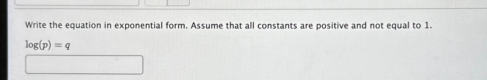 Solved Write the equation in exponential form. Assume that | Chegg.com