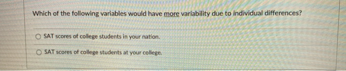 Solved Which of the following variables would have more | Chegg.com