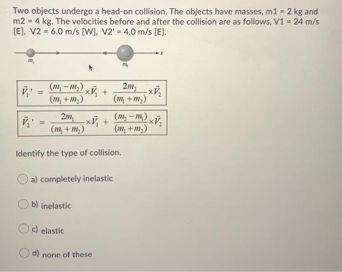Solved Two Objects Undergo A Head On Collision The Objects 