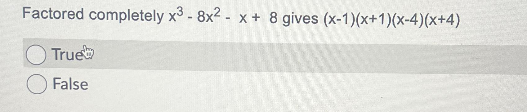 Solved Factored completely x3-8x2-x+8 ﻿gives | Chegg.com