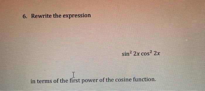 Solved 6. Rewrite the expression sin? 2x cos? 2x in terms of | Chegg.com