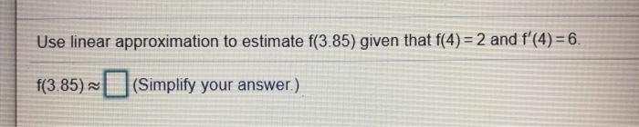 Solved Use linear approximation to estimate f(3.85) given | Chegg.com