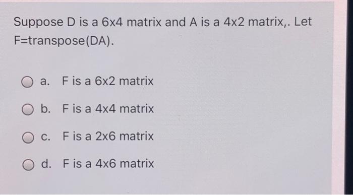 Solved Suppose D is a 6x4 matrix and A is a 4x2 matrix,. Let | Chegg.com