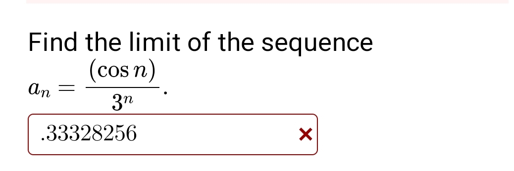 Solved Find the limit of the sequencean=(cosn)3n. | Chegg.com