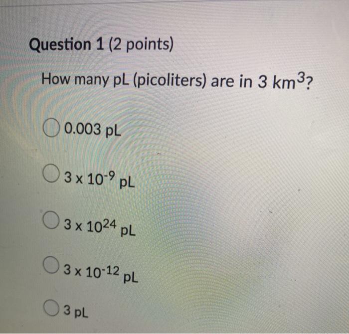 Solved Question 1 (2 points) How many pL (picoliters) are in | Chegg.com