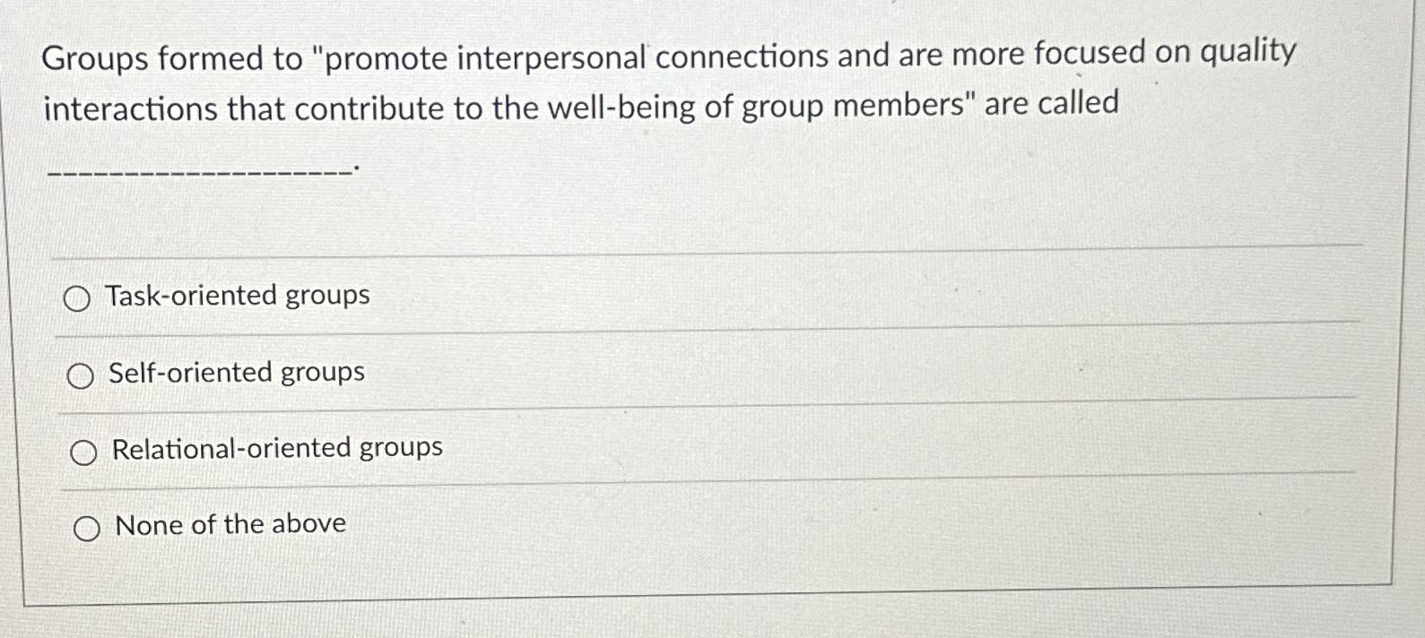 Solved Groups formed to "promote interpersonal connections | Chegg.com