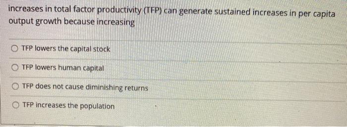 Solved increases in total factor productivity (TFP) can | Chegg.com