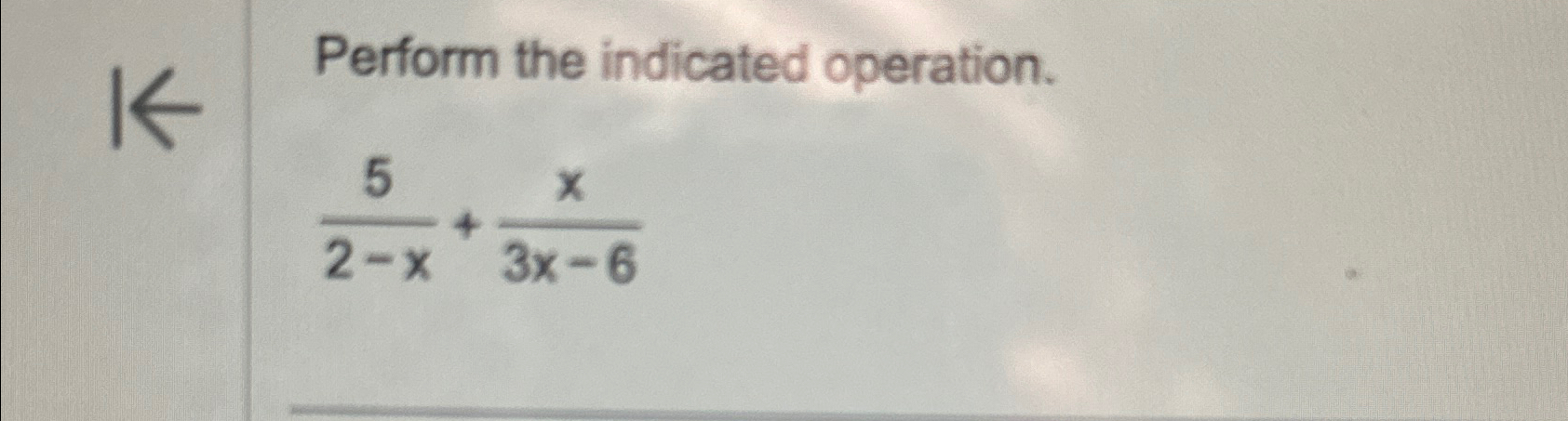 Solved Perform the indicated operation.52-x+x3x-6 | Chegg.com