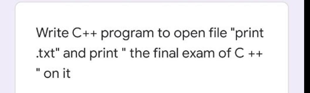 Solved Write C++ program to open file "print .txt" and print | Chegg.com