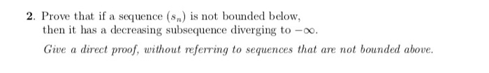 Solved 2. Prove that if a sequence (s) is not bounded below, | Chegg.com