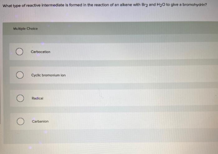 Solved What type of reactive intermediate is formed in the | Chegg.com