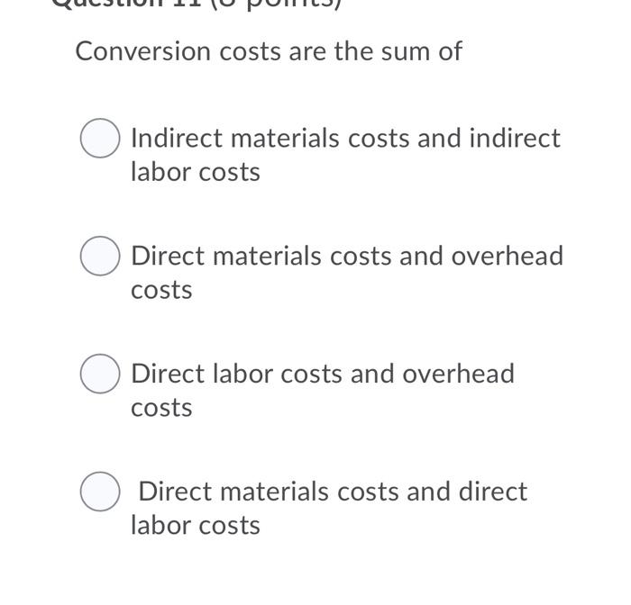 Solved Conversion costs are the sum of O Indirect materials | Chegg.com