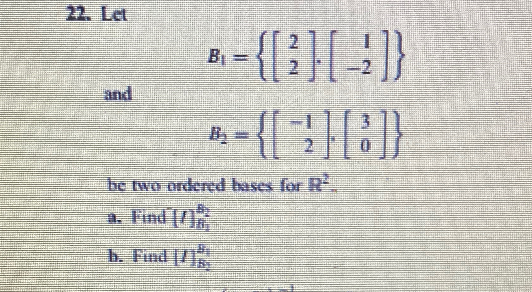 Solved LetB1={[22],[1-2]}andB2={[-12]*[30]}be two ordered | Chegg.com