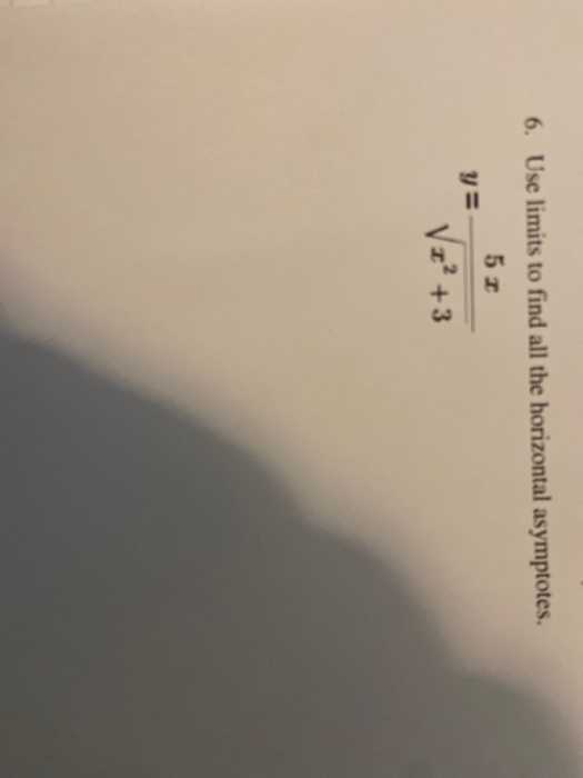 Solved 6. Use limits to find all the horizontal asymptotes. | Chegg.com