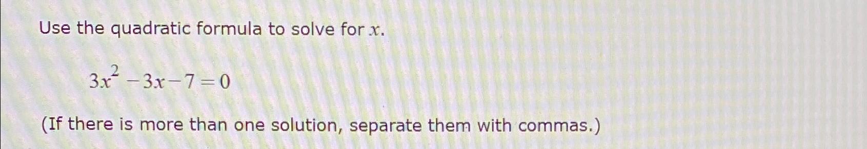 Solved Use the quadratic formula to solve for | Chegg.com