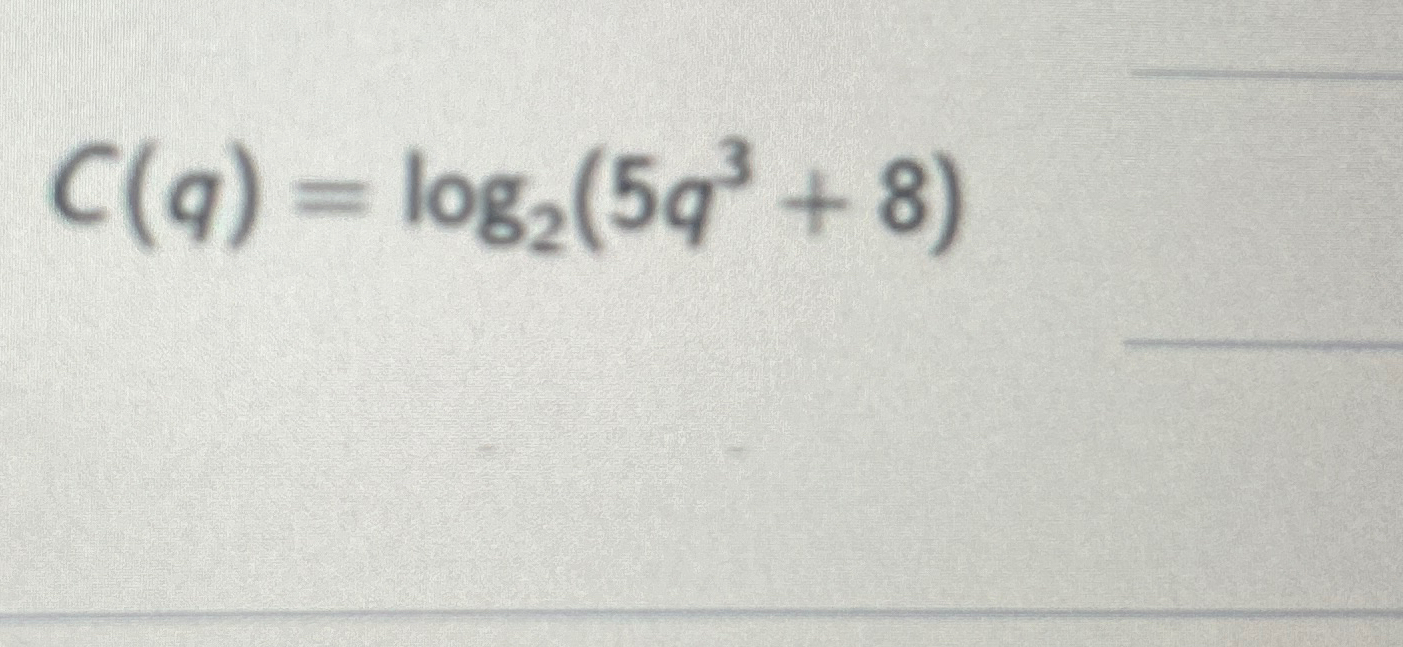 Solved Find the derivative of C(q)=log2(5q3+8) | Chegg.com