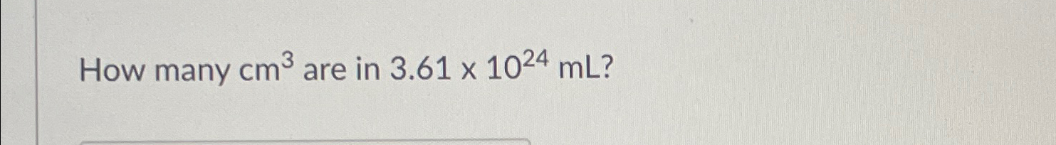 Solved How many cm3 ﻿are in 3.61×1024mL ? | Chegg.com