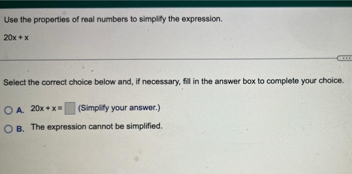 Solved Use the properties of real numbers to simplify the | Chegg.com