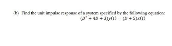 Solved (b) Find the unit impulse response of a system | Chegg.com