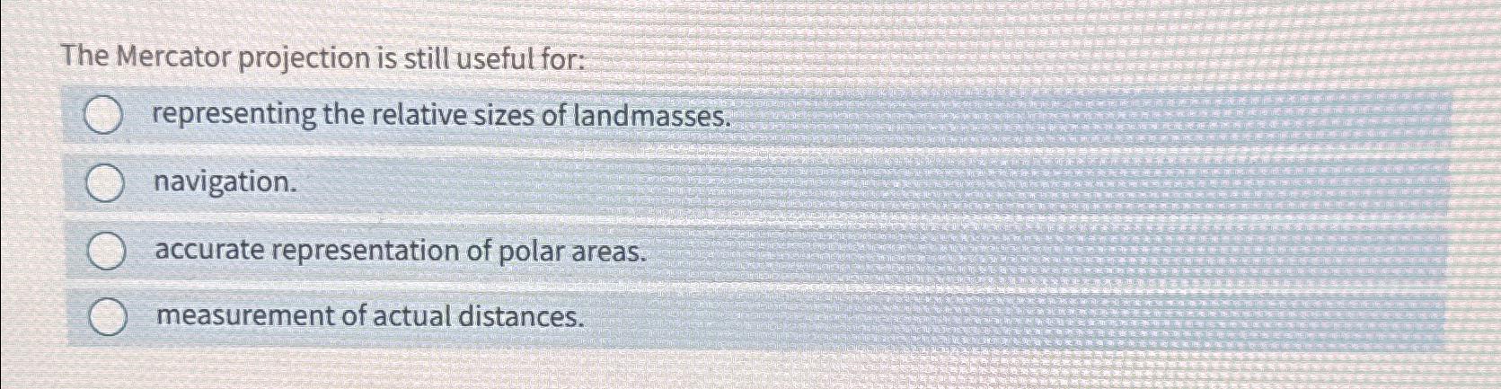 Solved The Mercator projection is still | Chegg.com