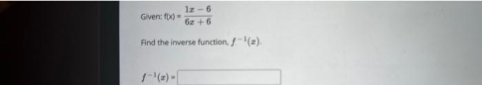 Solved Given: f(x)=6x+61x−6 Find the inverse function, | Chegg.com
