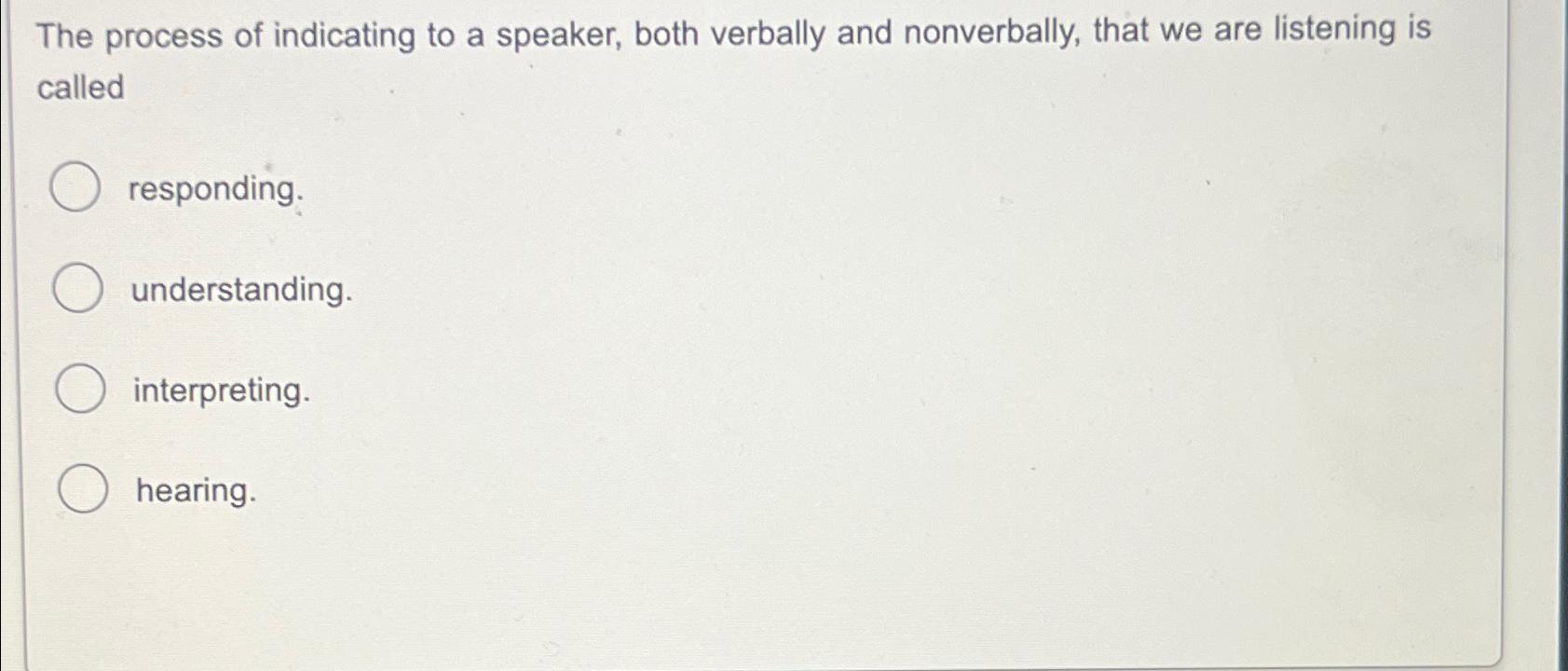 Solved The process of indicating to a speaker, both verbally | Chegg.com