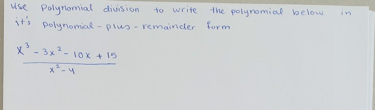 Solved Use Polynomial division to write the polynomial below | Chegg.com