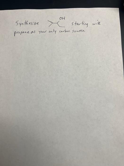 Solved Synthesize starting with propane as your only carbon | Chegg.com