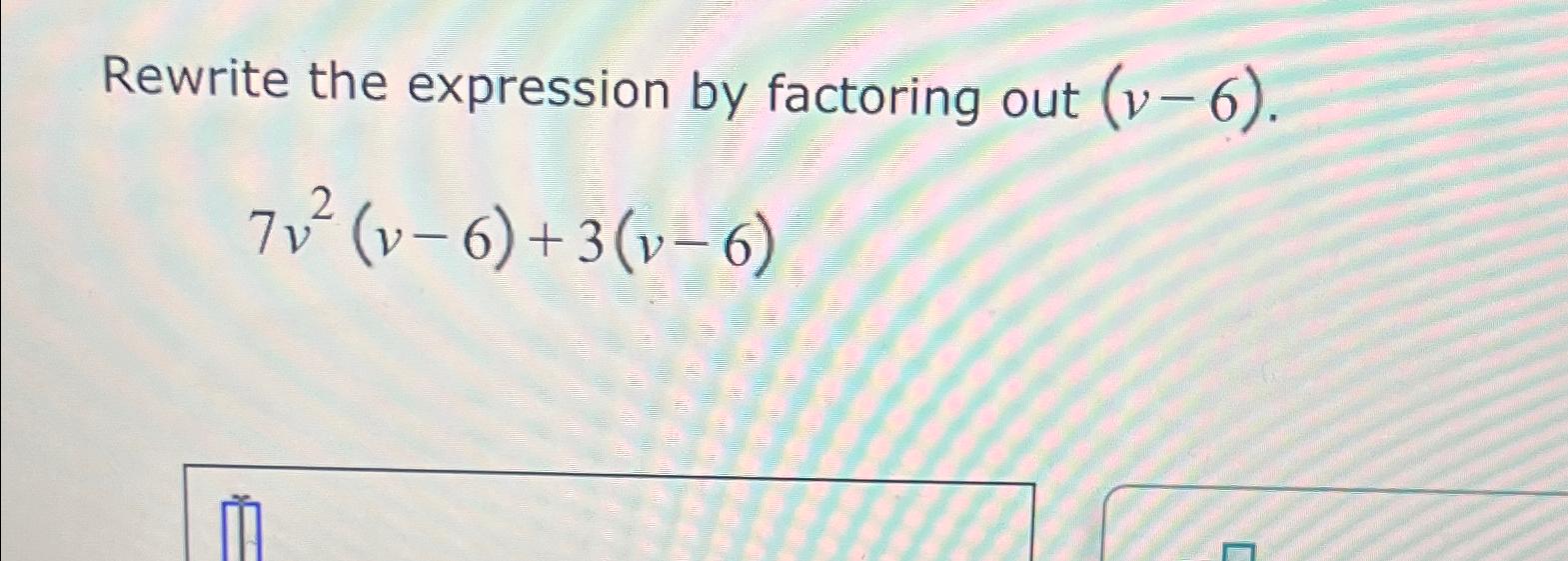 Solved Rewrite the expression by factoring out | Chegg.com