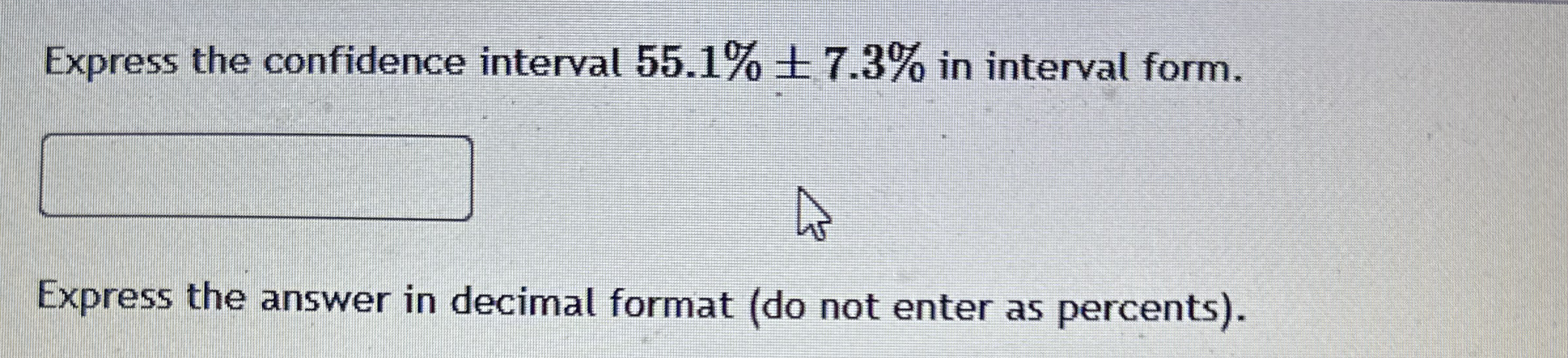 Solved by an EXPERT Express the confidence interval 55.1%+-7.3% ﻿in ...
