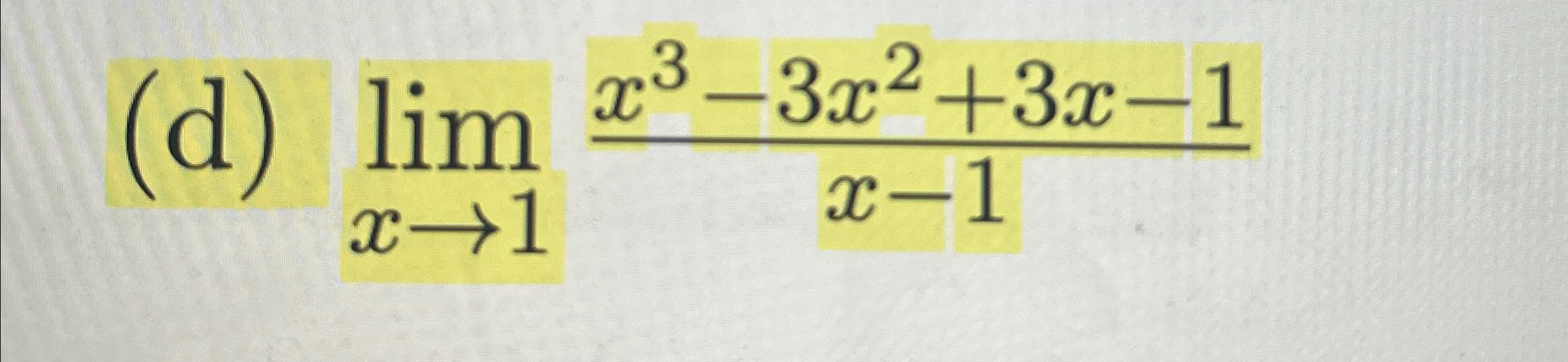Solved (d) limx→1x3-3x2+3x-1x-1Please show all work and use | Chegg.com