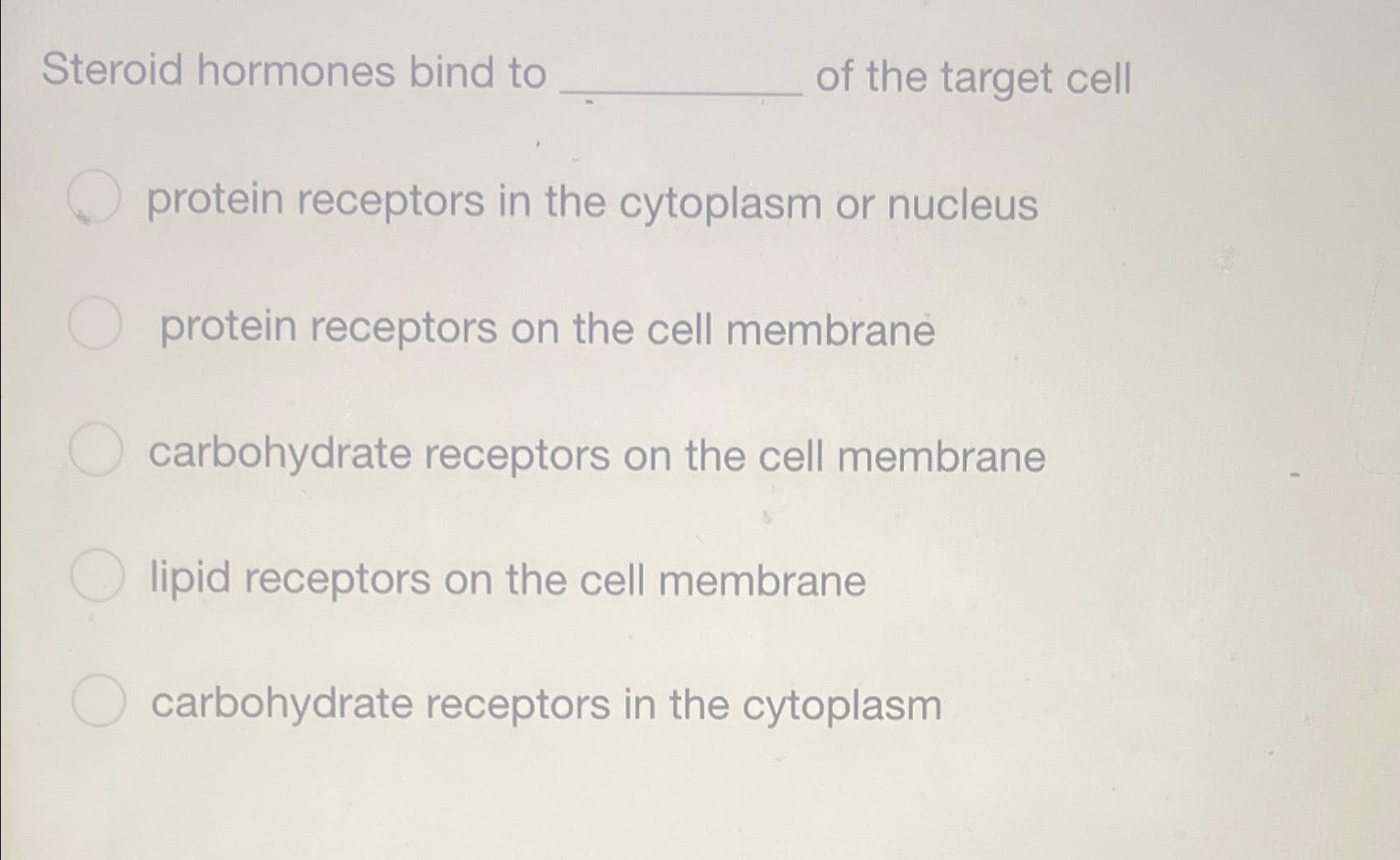 Solved Steroid hormones bind toof the target cellprotein | Chegg.com