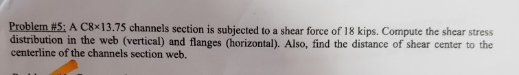 Solved Problem #5: A C8x13.75 channels section is subjected | Chegg.com