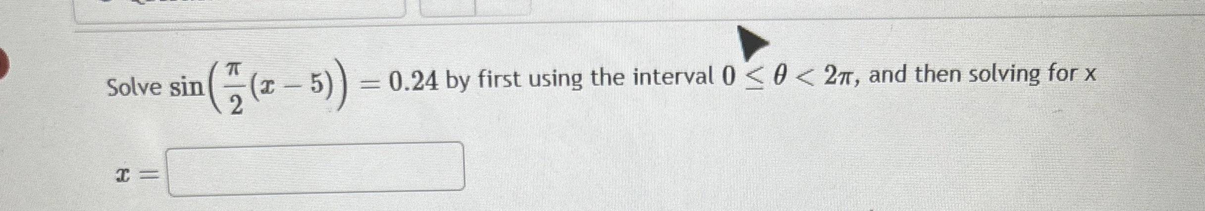 Solved Solve sin(π2(x-5))=0.24 ﻿by first using the interval | Chegg.com