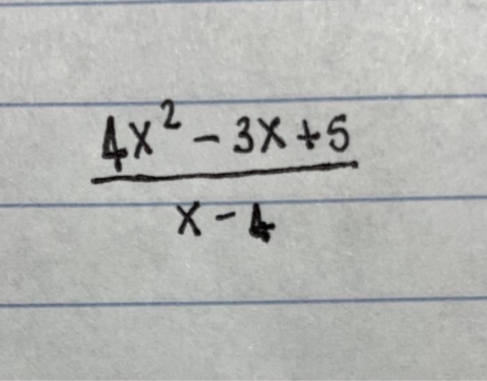 Solved 4x² – 3x +5 X-4 X- | Chegg.com