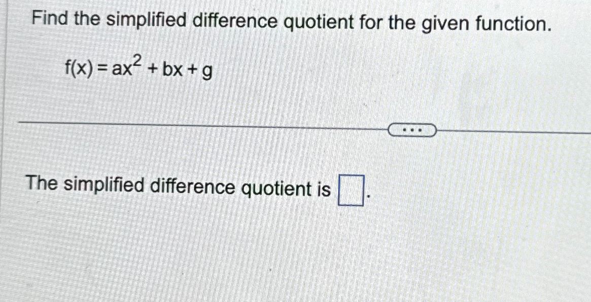 Solved Find the simplified difference quotient for the given | Chegg.com