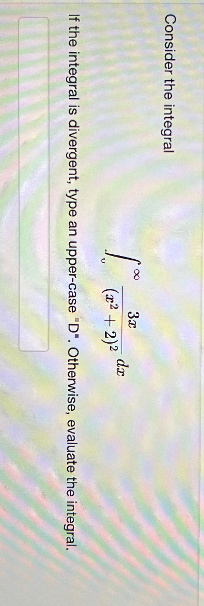 Solved Consider the integral∫0∞3x(x2+2)2dxIf the integral is | Chegg.com