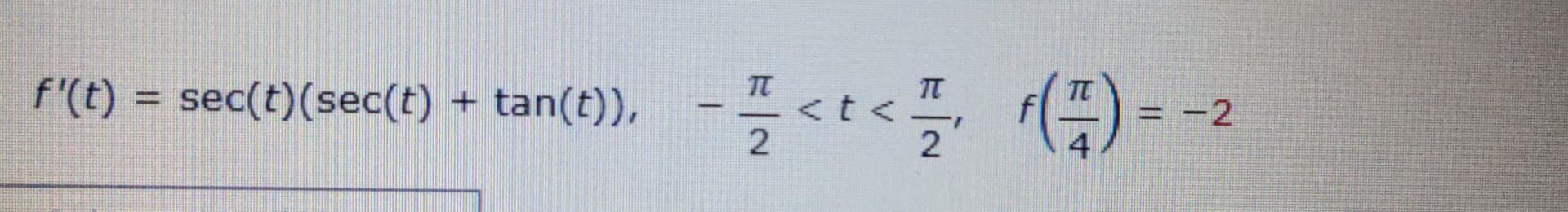 Solved f′(t)=sec(t)(sec(t)+tan(t)),−2π | Chegg.com