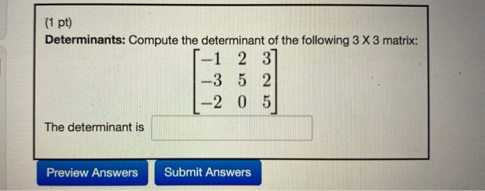 Solved (1 pt) Determinants: Compute the determinant of the | Chegg.com