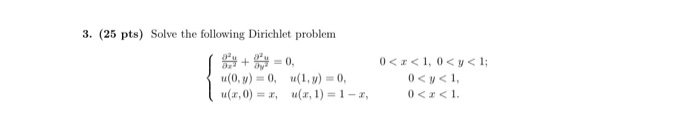 Solved 3. (25 pts) Solve the following Dirichlet problem | Chegg.com Solved 3. (25 pts) Solve the following Dirichlet problem | Chegg.com