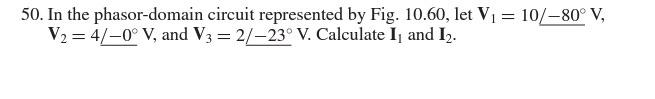 Solved 50. In the phasor-domain circuit represented by Fig. | Chegg.com