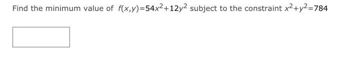 Solved Find the minimum value of f(x,y)=54x2+12y2 subject to | Chegg.com