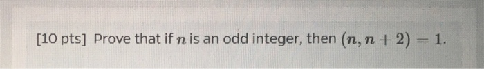 Solved [10 pts] Prove that if n is an odd integer, then (n, | Chegg.com