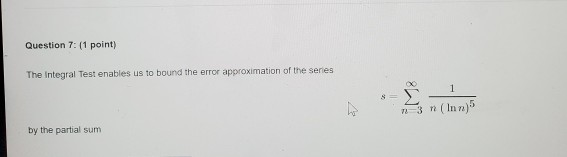 Solved Question 7: (1 point) The integral Test enables us to | Chegg.com