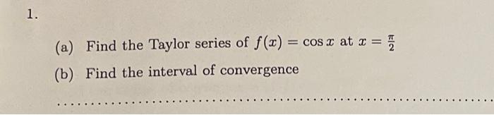 Solved (a) Find the Taylor series of f(x)=cosx at x=2π (b) | Chegg.com