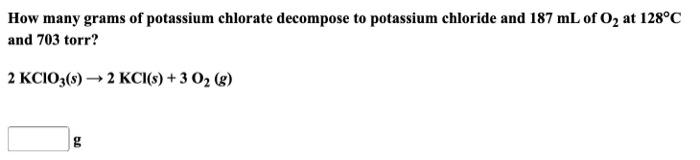 Solved How many grams of potassium chlorate decompose to | Chegg.com