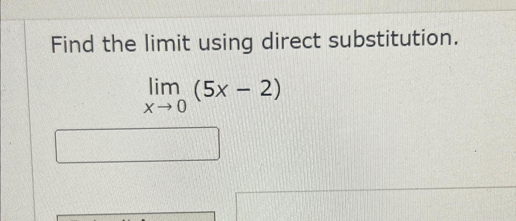 Solved Find the limit using direct substitution.limx→0(5x-2) | Chegg.com